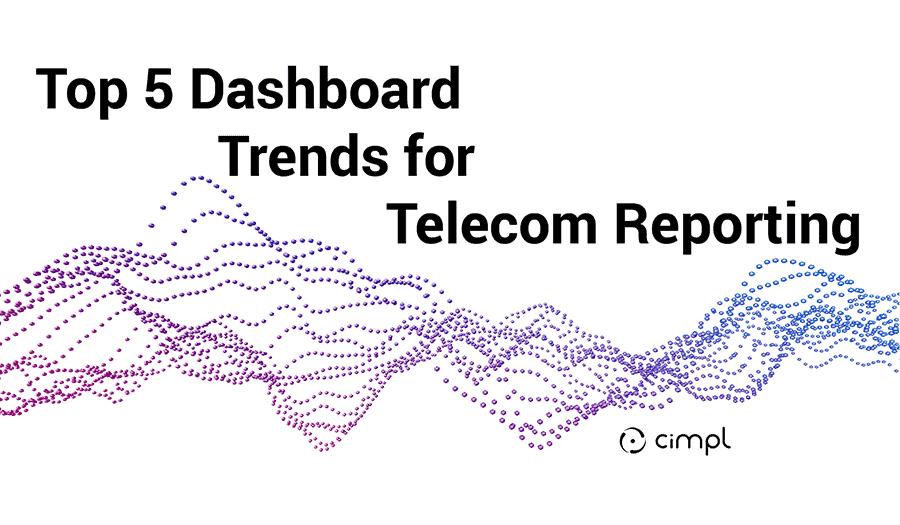 Top 5 Dashboard Trends for Telecom Reporting | Cimpl
